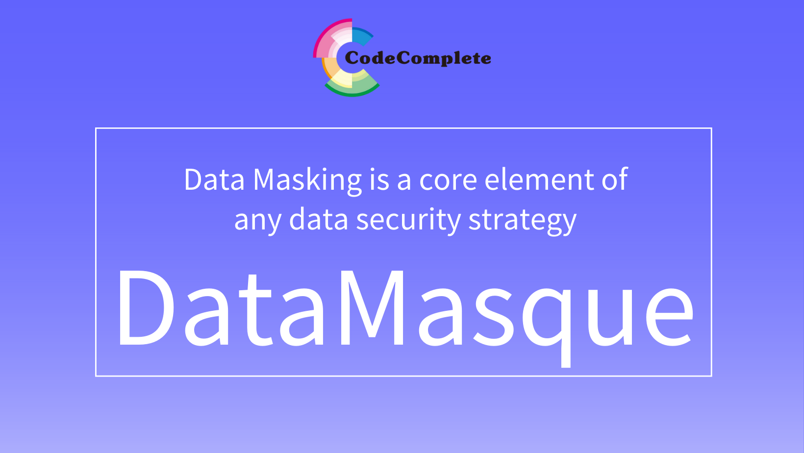 CodeComplete Commences Exclusive Domestic Sales of DataMasque ...